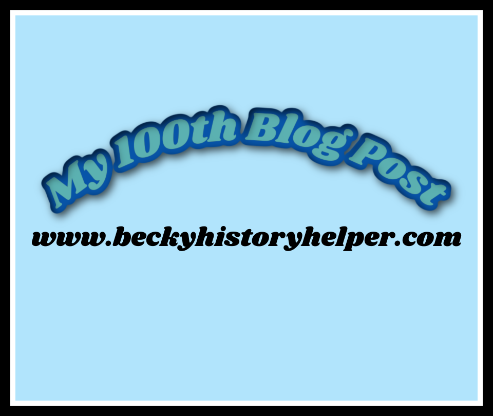 My 100th Blog Post – Helping History Come Alive